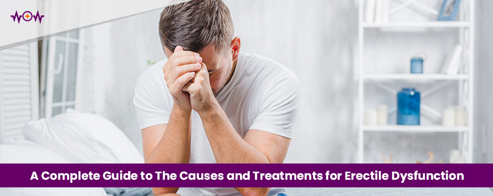 A Complete Guide To The Causes And Treatments For Erectile Dysfunction