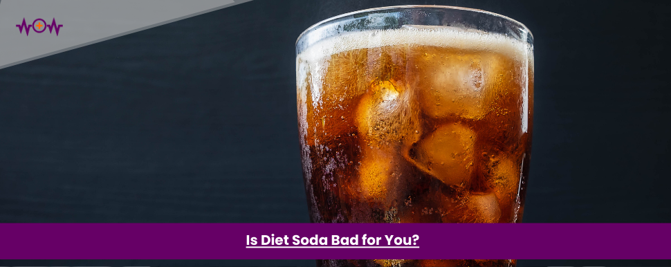 Is Diet Soda Bad for You? - WoW Health