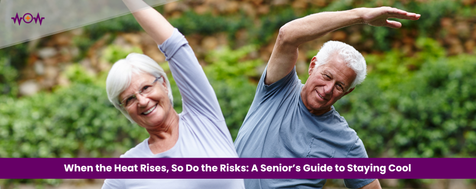 When the Heat Rises, So Do the Risks: A Senior’s Guide to Staying Cool