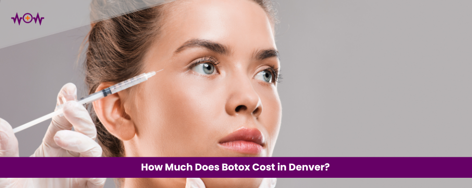 How Much Does Botox Cost in Denver? - WoW Health
